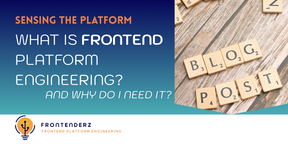 Frontend Platform Engineering. What is it, and why do I need it?